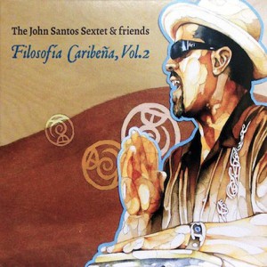 The John Santos Sextet & Friends - Filosofia Caribeña Vol. 2 - Solar ...